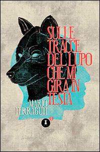 Sulle tracce del lupo che mi gira in testa - Mario Ferraguti - Libro ...