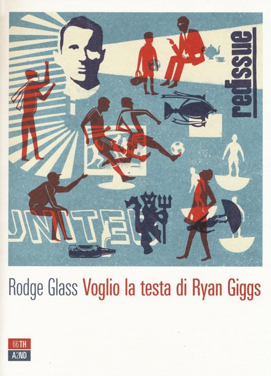 Voglio la testa di Ryan Giggs - Rodge Glass - Libro - 66thand2nd ...