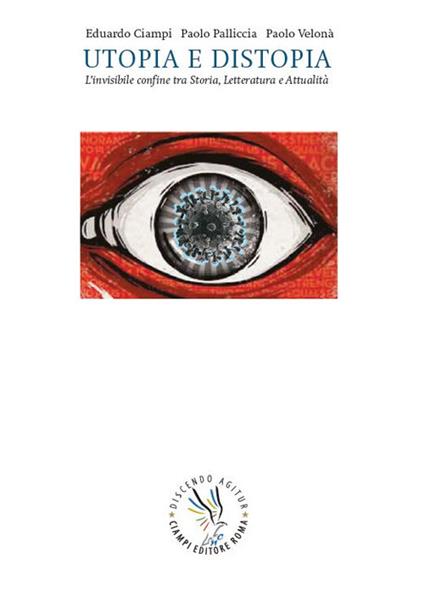 Utopia e distopia. L'invisibile confine. Storia, letteratura e attualità - Eduardo Ciampi ...