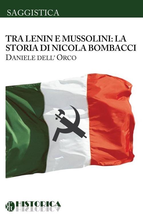 Nicola Bombacci, tra Lenin e Mussolini - Daniele Dell'Orco - Libro - Historica Edizioni - | IBS