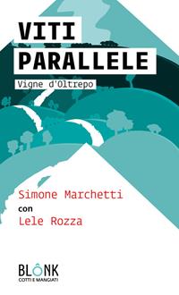 Viti parallele. Vigne d'Oltrepo - Simone Marchetti - Lele Rozza ...