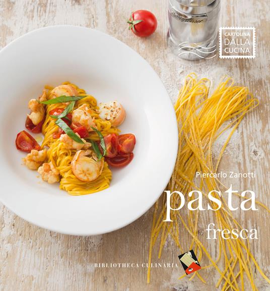 Pasta fresca - Piercarlo Zanotti - Libro - Bibliotheca Culinaria - | IBS