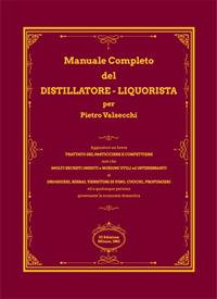 Manuale completo del distillatore-liquorista per Pietro Valsecchi (rist. anastatica) - Mario ...