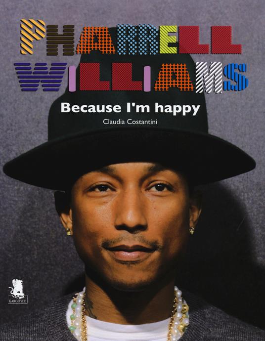 Pharrell Williams Because Im Happy Claudia Costantini Libro