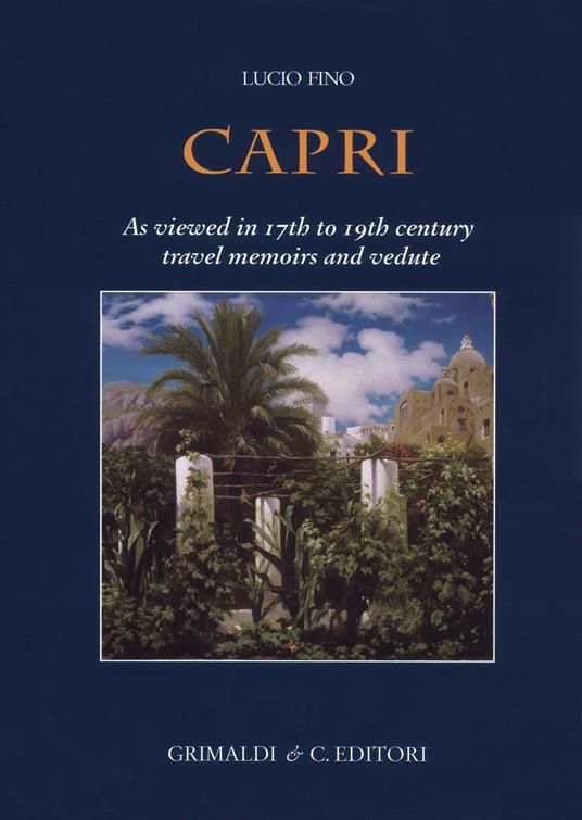 Capri. As viewed in 17th to 19th century travel memoirs and vedute ...