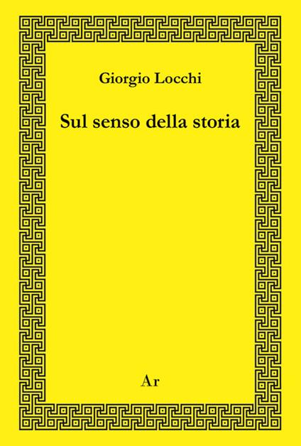 Sul senso della storia - Giorgio Locchi - Libro - Edizioni di AR ...