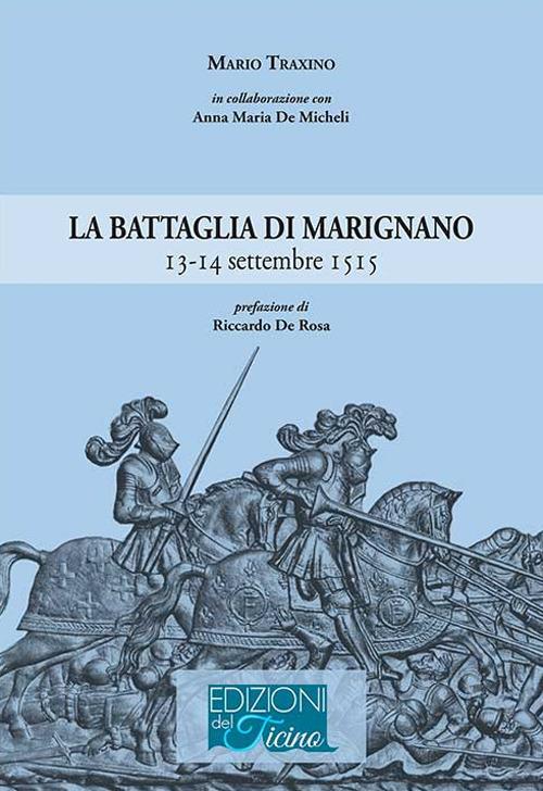 La battaglia di Marignano 13-14 settembre 1515 - Mario Traxino - Libro ...