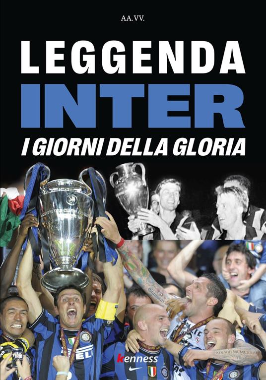 Leggenda inter. I giorni della gloria - Libro - Kenness Publishing ...