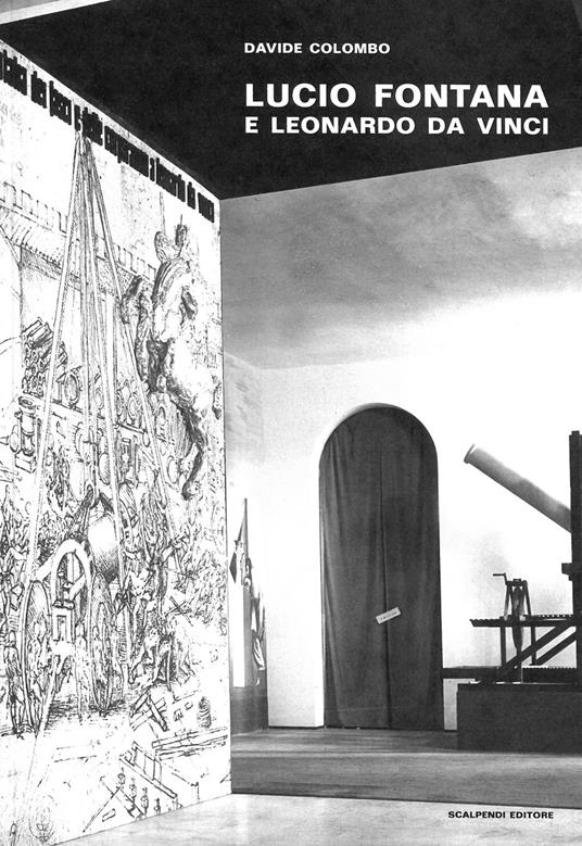 Lucio Fontana e Leonardo da Vinci. Un confronto possibile - Davide Colombo - Libro - Scalpendi ...