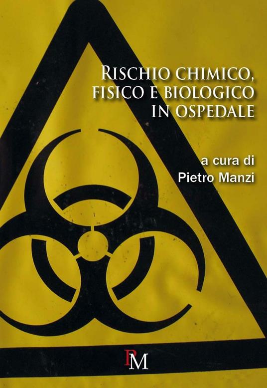 Rischio chimico, fisico e biologico in ospedale - Pietro Manzi - Libro ...