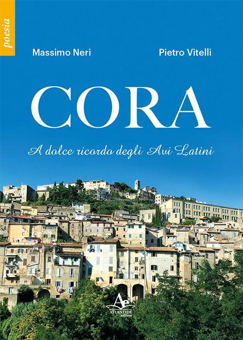 Cora. A dolce ricordo degli Avi Latini - Massimo Neri - Pietro Vitelli ...