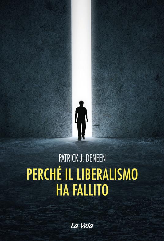 Perché il liberalismo ha fallito - Patrick J. Deneen - Libro - La Vela (Viareggio) - | IBS