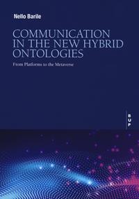 Communication in the new hybrid ontologies. From platforms to the Metaverse - Nello Barile ...