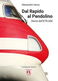 Dal Rapido al Pendolino. Storia dell'ETR.450 - Alessandro Vacca - Libro ...