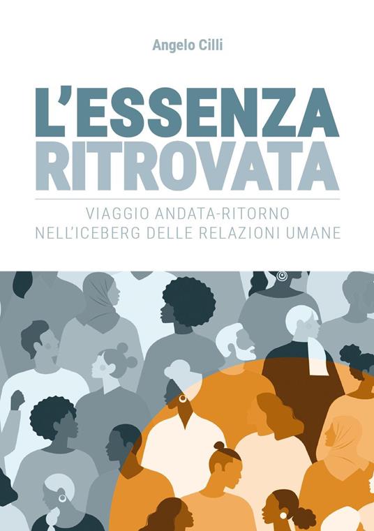 L' essenza ritrovata. Viaggio andata-ritorno nell'iceberg delle ...