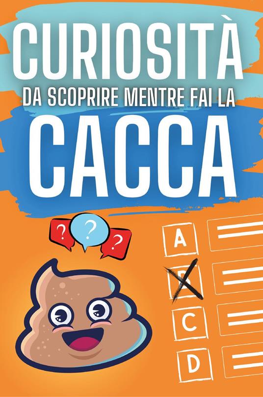 Curiosità da scoprire mentre fai la cacca - Libro - Youcanprint - | IBS