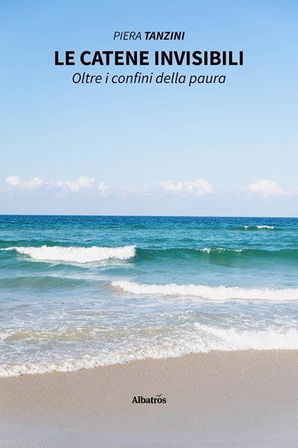 Le Catene Invisibili. Oltre i confini della paura - Tanzini, Piera ...