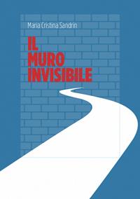 Il muro invisibile. Come la politica si trasforma dietro le quinte del ...