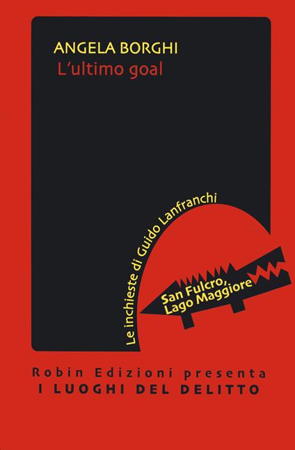 L'ultimo goal. Le inchieste di Guido Lanfranchi - Angela Borghi - Libro ...