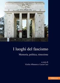 I luoghi del fascismo. Memoria, politica, rimozione - Giulia Albanese ...