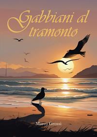 Gabbiani al tramonto - Marco Grossi - Libro - EBS Print - | IBS