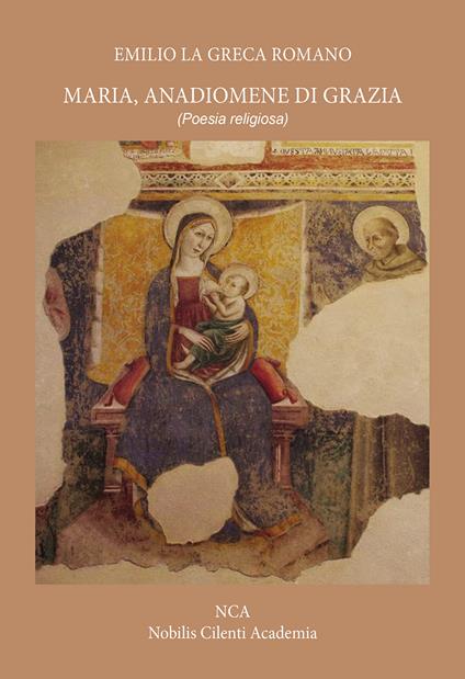 Maria, anadiomene di Grazia - Emilio La Greca Romano - Libro - Passione ...
