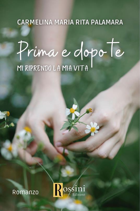 Prima e dopo te. Mi riprendo la mia vita - Carmelina Maria Rita ...