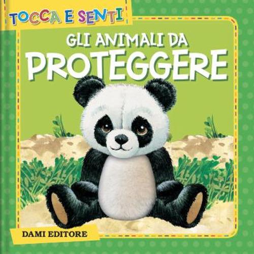Gli animali da proteggere. Ediz. a colori - Anna Casalis - Libro - Dami Editore - Tocca e senti ...