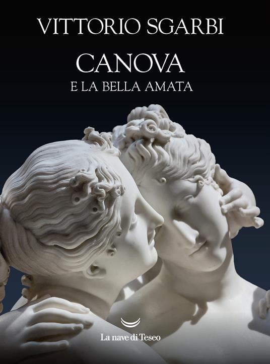 Canova E La Bella Amata Vittorio Sgarbi Libro La Nave Di Teseo O