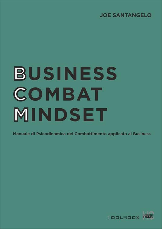 Business combat mindset. Manuale di psicodinamica del combattimento ...