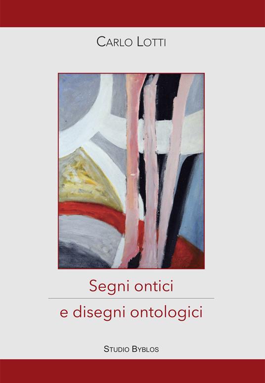 Carlo Lotti. Segni ontici e disegni ontologici - Libro - Studio Byblos ...