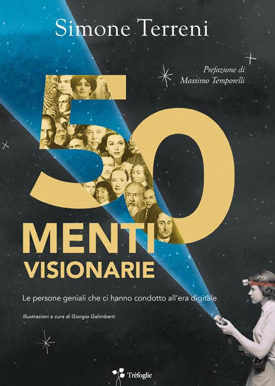 50 menti visionarie. Le persone geniali che ci hanno condotto all’era ...