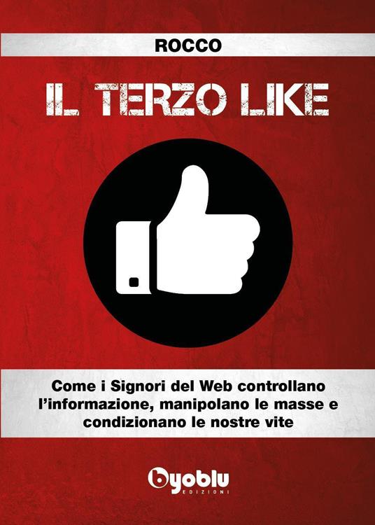Il terzo like - Rocco - Libro - Byoblu - | IBS Il terzo like - Rocco - Libro - Byoblu - | IBS