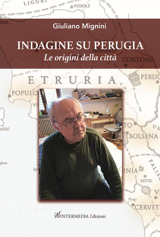 Indagine su Perugia. Le origini della città - Giuliano Mignini - Libro ...