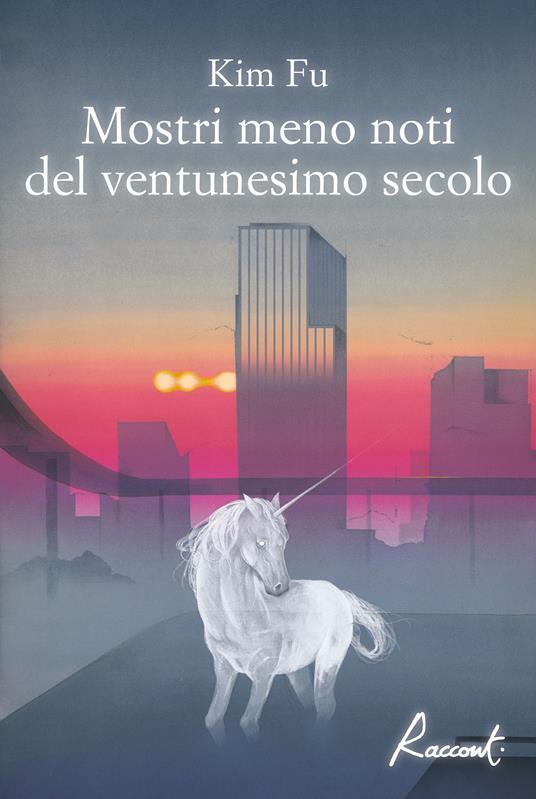 Mostri meno noti del ventunesimo secolo - Kim Fu - Libro - Racconti ...