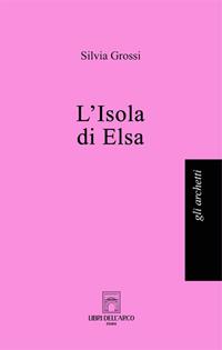 L'isola di Elsa - Silvia Grossi - Libro - Libri dell'Arco - Gli ...
