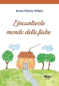 L'incantevole dmondo delle fiabe. Ediz. illustrata - Anna Maria Villani ...