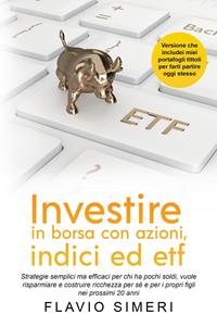 Investire in borsa con azioni, indici ed etf: Strategie semplici ma ...