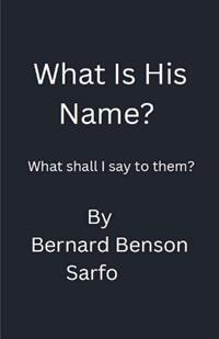 What Is His Name? - Bernard Benson Sarfo - Libro in lingua inglese ...