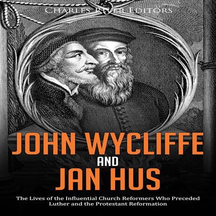 John Wycliffe and Jan Hus: The Lives of the Influential Church ...