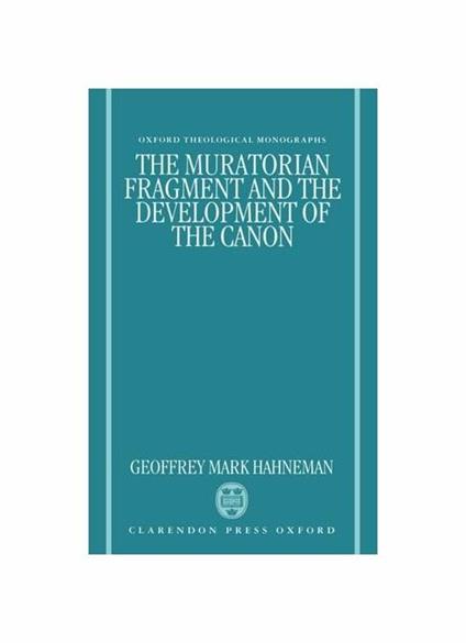 The Muratorian Fragment and the Development of the Canon - Geoffrey ...