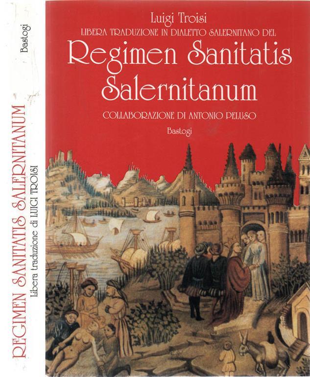 Regimen Sanitatis Salernitanum. libera traduzione dal latino in ...