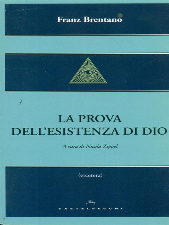 La prova dell'esistenza di Dio - Franz Brentano - Libro - Castelvecchi ... La prova dell'esistenza di Dio - Franz Brentano - Libro - Castelvecchi ...
